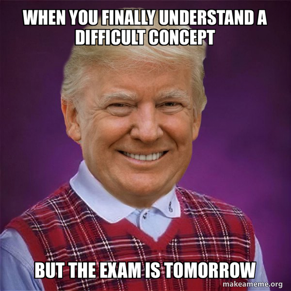 When you finally understand a difficult concept But the exam is ...
