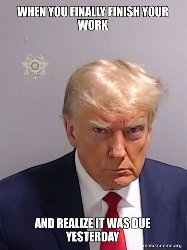 When you finally finish your work And realize it was due yesterday ...