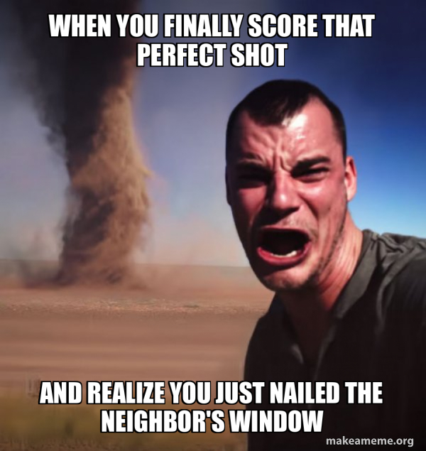 When you finally score that perfect shot And realize you just nailed ...