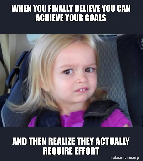 When you finally believe you can achieve your goals And then realize ...