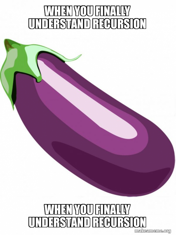 When you finally understand recursion When you finally understand recursion - Eggplant Emoji ...