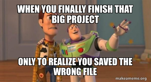When you finally finish that big project Only to realize you saved the ...