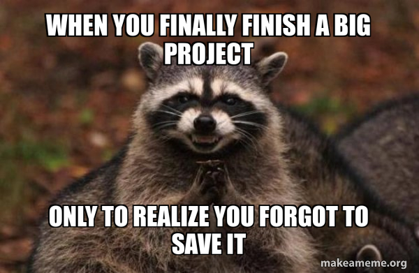 When you finally finish a big project Only to realize you forgot to ...