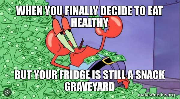 When you finally decide to eat healthy But your fridge is still a snack ...