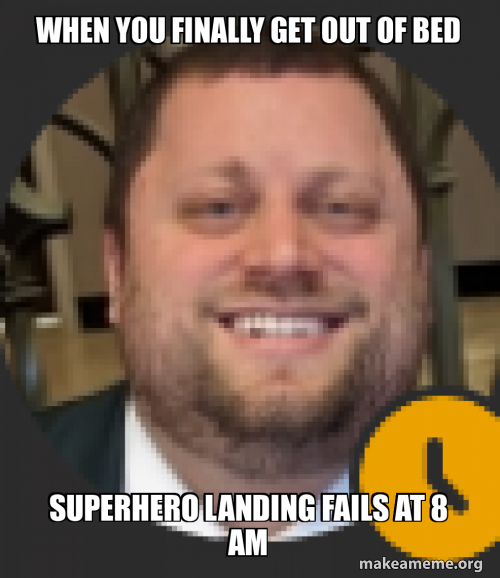 When you finally get out of bed Superhero landing fails at 8 AM Meme ...