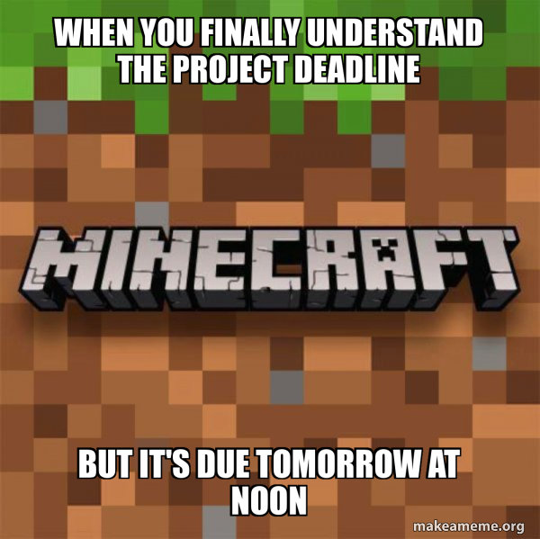 When you finally understand the project deadline But it's due tomorrow ...