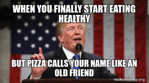 When you finally start eating healthy But pizza calls your name like an ...