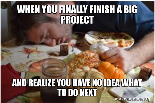 When you finally finish a big project And realize you have no idea what ...