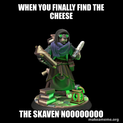 When you finally find the cheese THE SKAVEN NOOOOOOOO - The Skaven Are ...