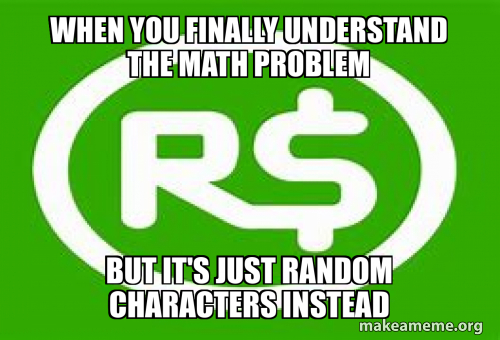 When you finally understand the math problem But it's just random ...