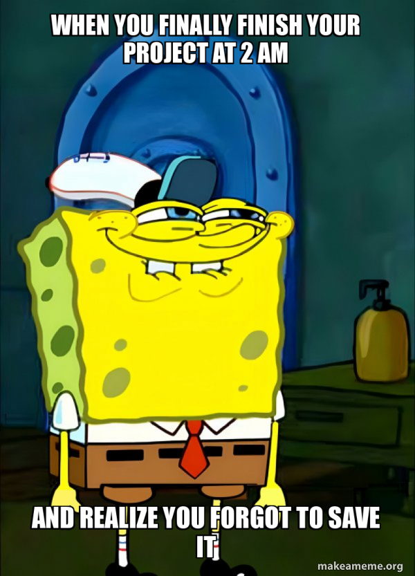 When you finally finish your project at 2 AM And realize you forgot to ...