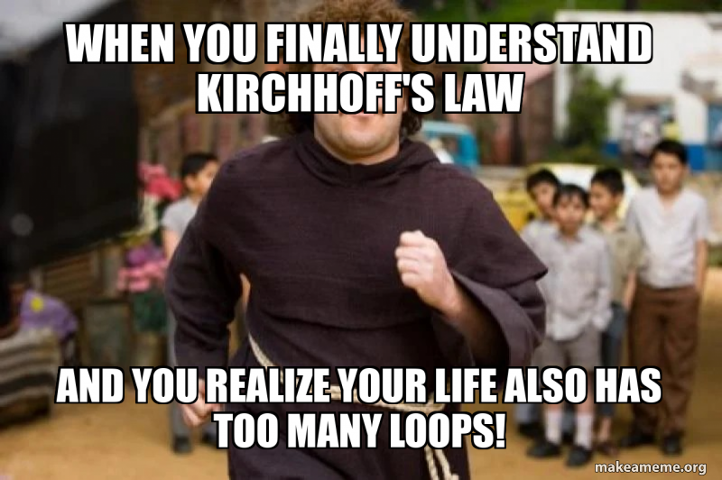 When you finally understand Kirchhoff's Law And you realize your life ...