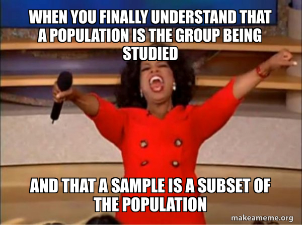 When you finally understand that a population is the group being ...