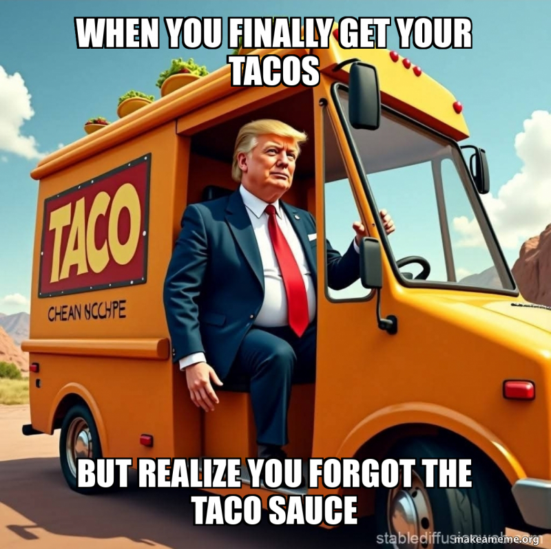 When you finally get your tacos But realize you forgot the taco sauce ...
