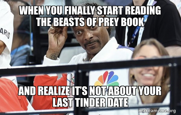 When you finally start reading the beasts of prey book And realize it’s ...