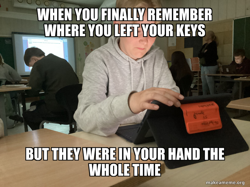 When you finally remember where you left your keys But they were in ...