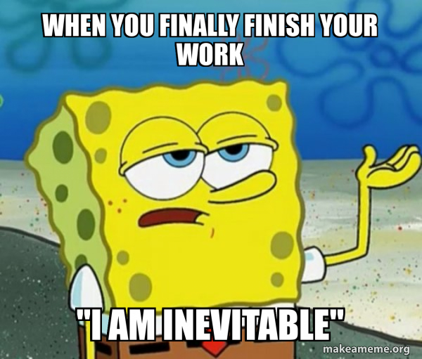 When you finally finish your work "I am inevitable" - Tough SpongeBob ...