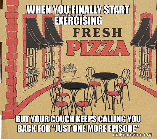 When you finally start exercising But your couch keeps calling you back ...