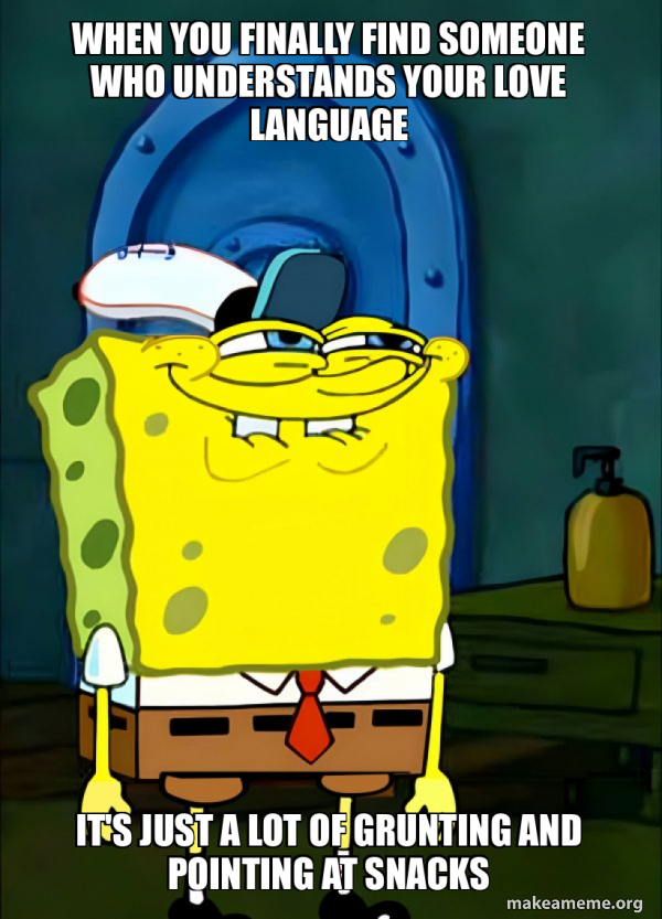 When you finally find someone who understands your love language It's ...