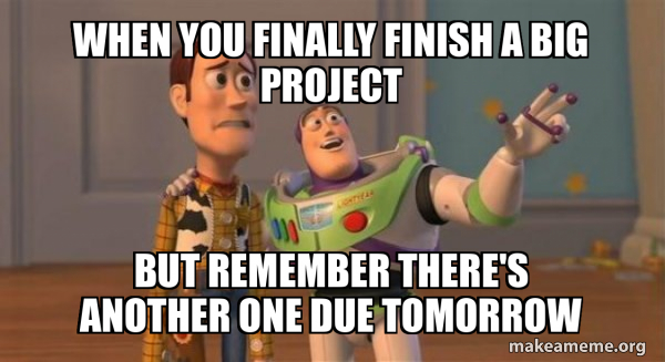 When you finally finish a big project But remember there's another one ...