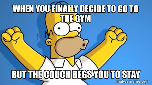 When you finally decide to go to the gym But the couch begs you to stay ...