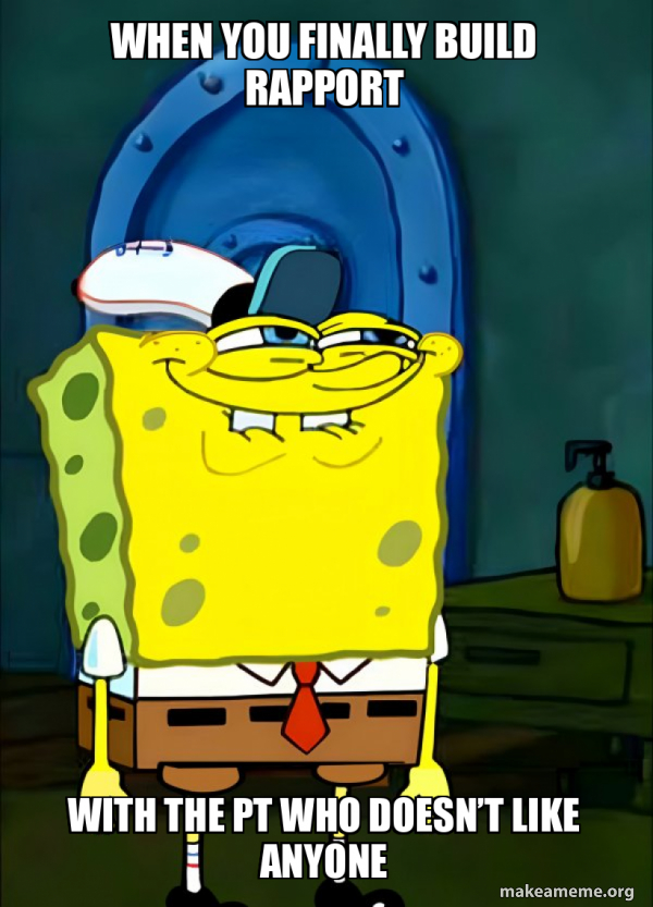 When you finally build rapport with the pt who doesn’t like anyone ...