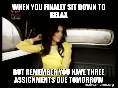 When you finally sit down to relax But remember you have three ...