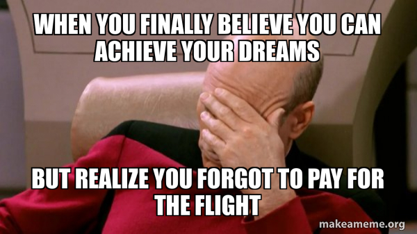 When you finally believe you can achieve your dreams But realize you ...