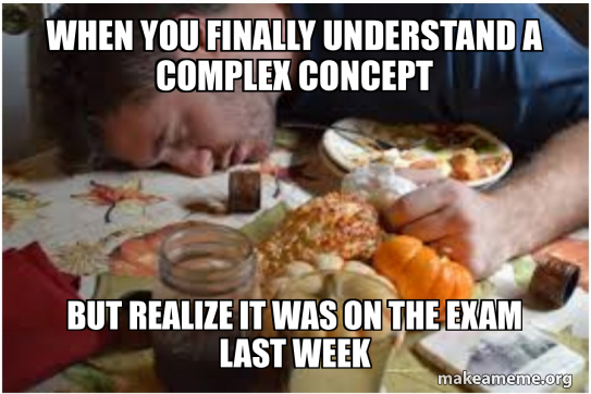 When you finally understand a complex concept But realize it was on the exam last week Meme ...