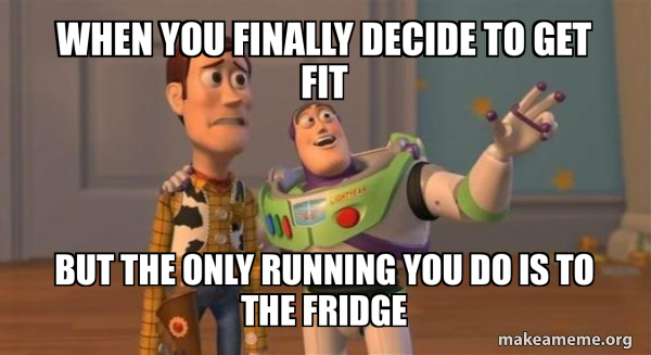 When you finally decide to get fit But the only running you do is to ...