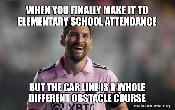 When you finally make it to elementary school attendance But the car ...