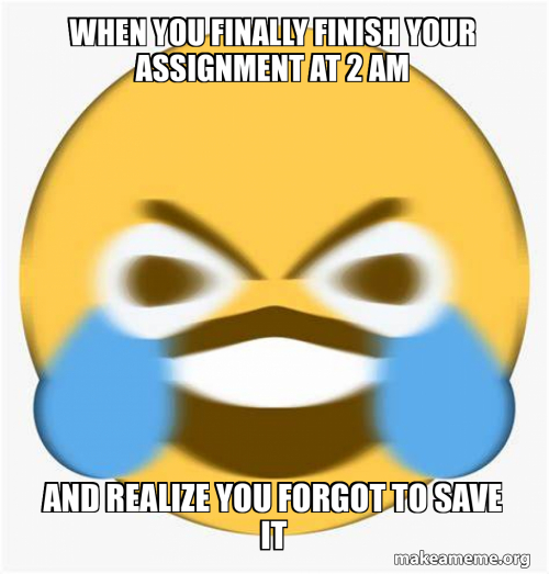 When you finally finish your assignment at 2 AM And realize you forgot ...