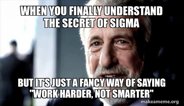 When you finally understand the secret of SiGma But it's just a fancy ...