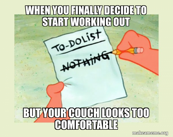 When you finally decide to start working out But your couch looks too ...