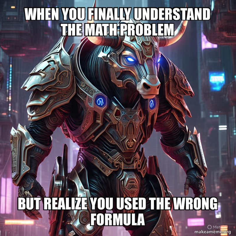When you finally understand the math problem But realize you used the ...