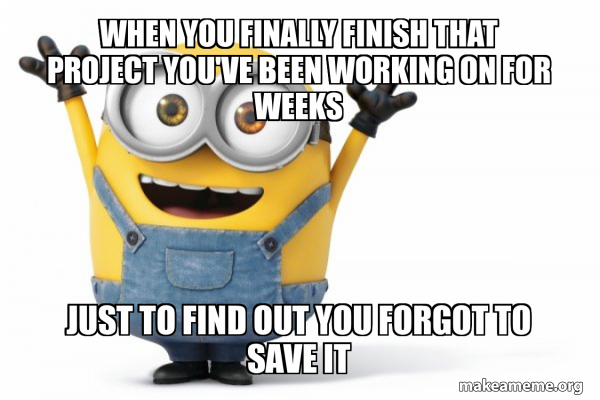 When you finally finish that project you've been working on for weeks ...