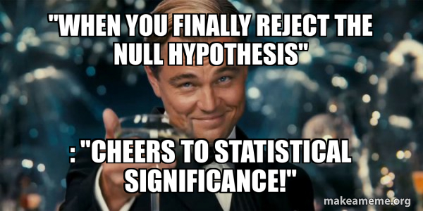 "When You Finally Reject the Null Hypothesis" : "Cheers to statistical ...