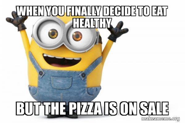 When you finally decide to eat healthy But the pizza is on sale - Happy ...
