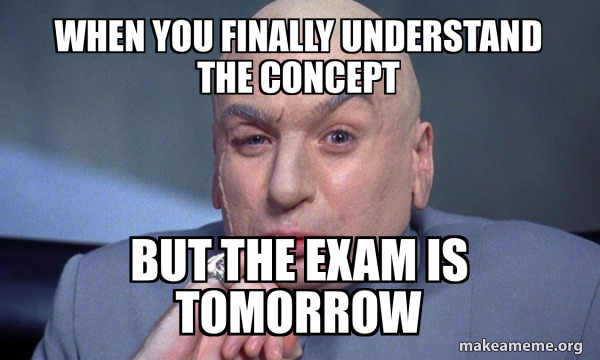 When you finally understand the concept But the exam is tomorrow - You ...