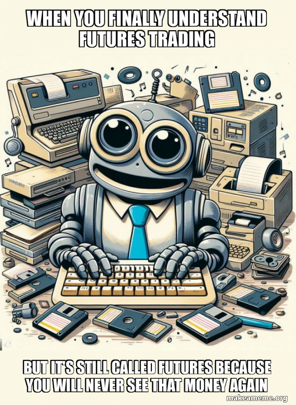 When you finally understand futures trading But it's still called ...