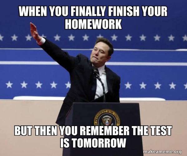 When you finally finish your homework But then you remember the test is ...
