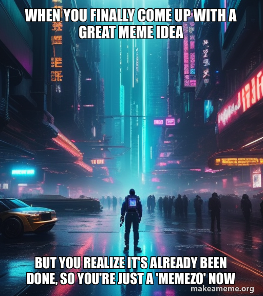 When you finally come up with a great meme idea But you realize it's ...