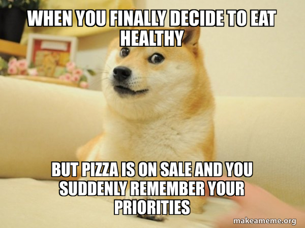 When you finally decide to eat healthy But pizza is on sale and you ...
