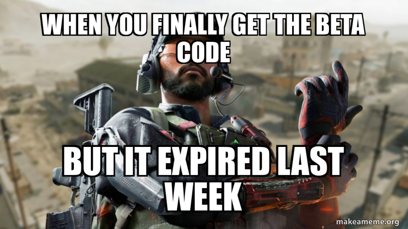 When you finally get the beta code But it expired last week Meme Generator