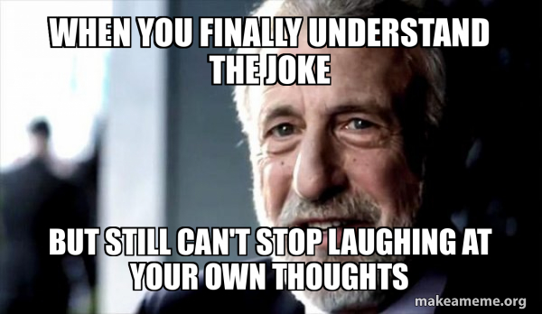 When you finally understand the joke But still can't stop laughing at ...