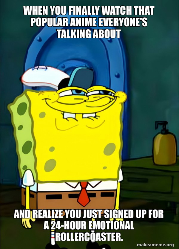 When you finally watch that popular anime everyone's talking about And ...
