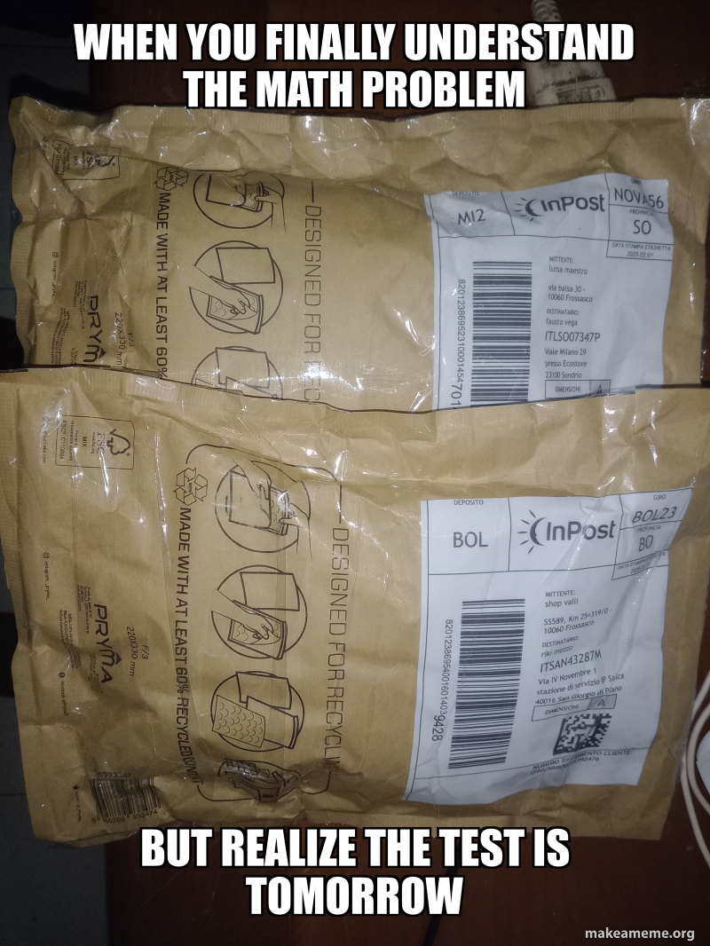 When you finally understand the math problem But realize the test is ...