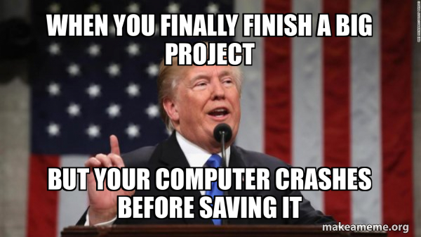 When you finally finish a big project But your computer crashes before ...
