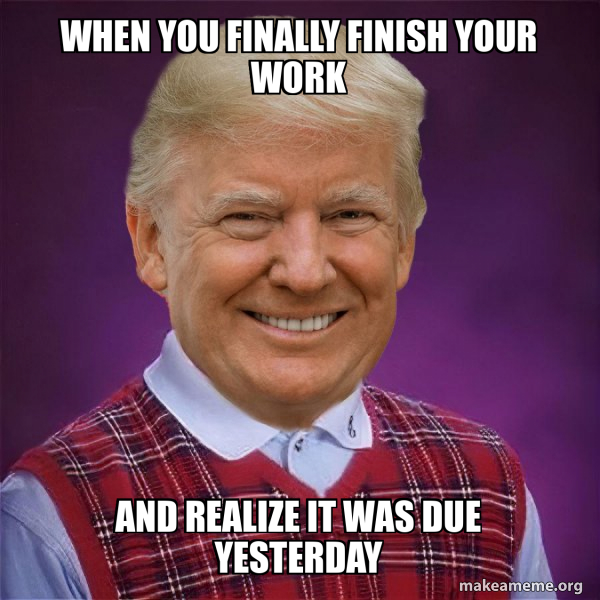When you finally finish your work And realize it was due yesterday ...