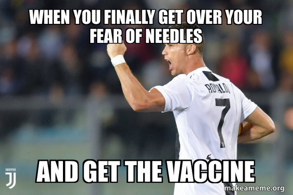 when you finally get over your fear of needles and get the vaccine ...